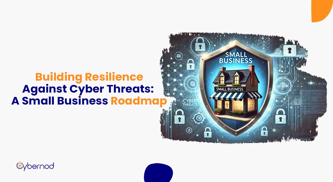 Building Cyber Resilience for Small Businesses