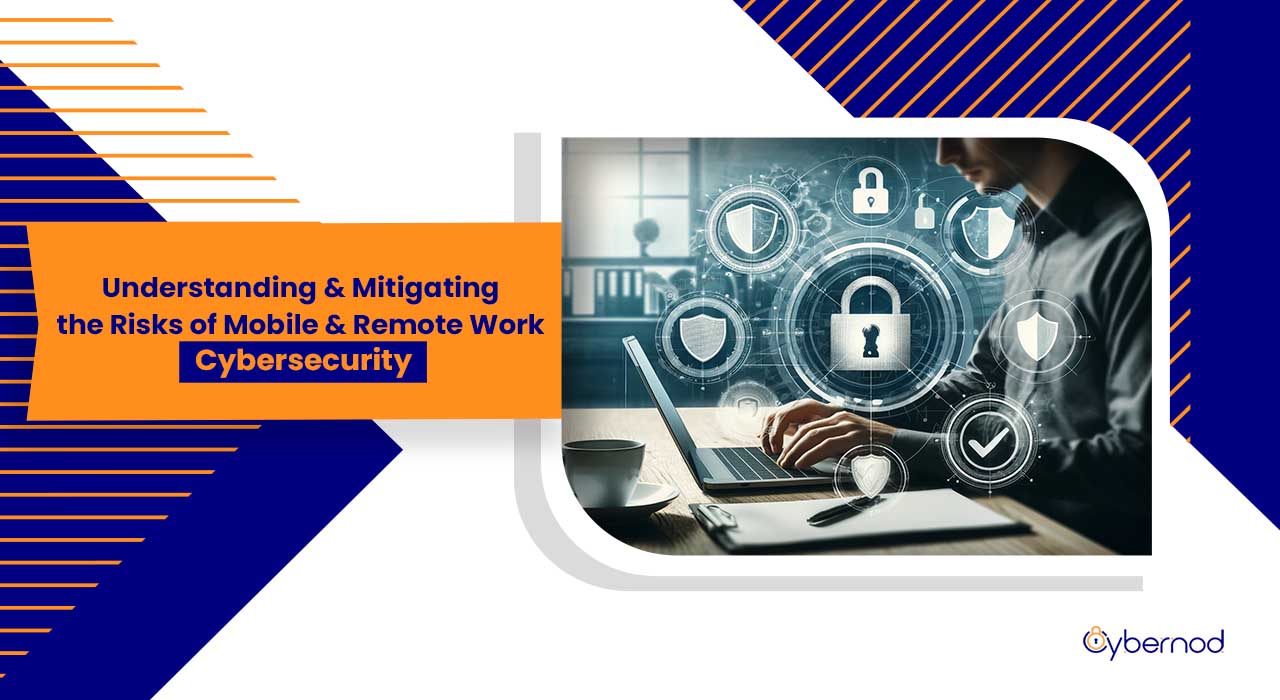 Mitigating Cybersecurity Risks in Mobile & Remote Work