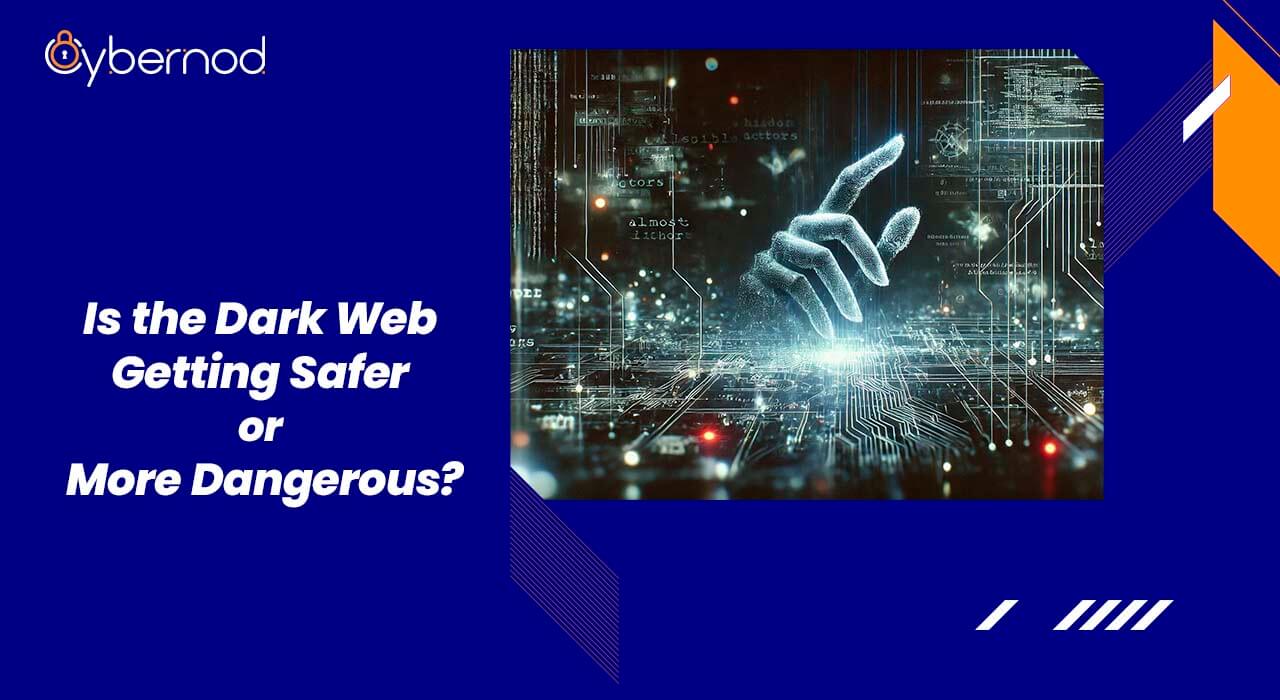 Is the Dark Web Getting Safer or More Dangerous?